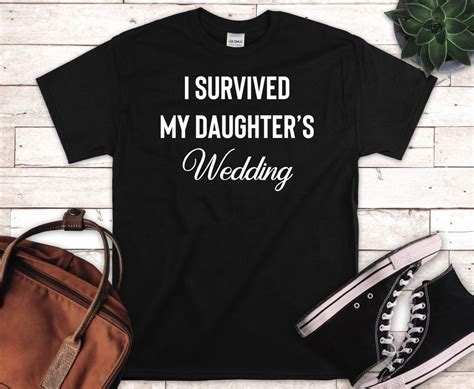 I Survived My Daughters Wedding Novelty Funny Tshirt Father Of The