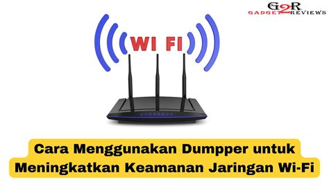 Cara Menggunakan Dumpper Untuk Meningkatkan Keamanan Jaringan Wi Fi
