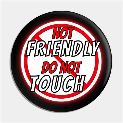 Not Friendly Do Not Touch Funny And Humorous Memes Humorous Memes