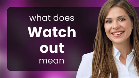Watch Out Definition Of Watch Out Youtube