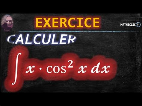 MATHSCLIC EXERCICE POST BAC CALCUL DES PRIMITIVES DE 𝔁cos 𝟐 𝔁