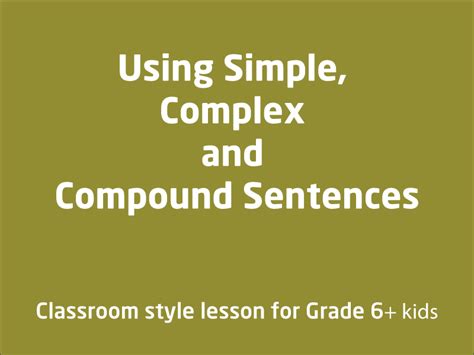 Investigate How Complex Sentences Can Be Used In A Variety Of Ways To Elaborate Extend And