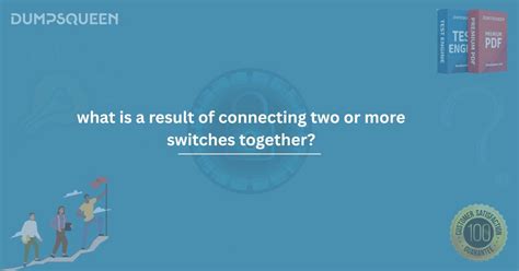What Is A Result Of Connecting Two Or More Switches Together