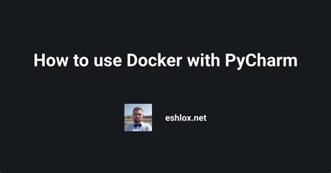 How To Use Docker With PyCharm Eshlox