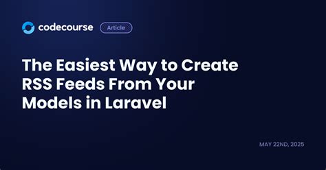 The Easiest Way To Create Rss Feeds From Your Models In Laravel