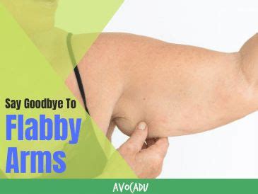 Say Goodbye To Flabby Arms Get Rid Of Flabby Arms Fast