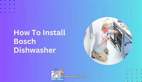 How To Install Bosch Dishwasher Quick And Easy Guide