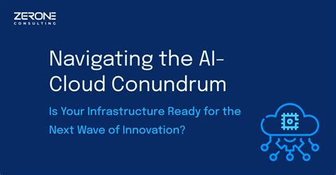Navigating The Ai Cloud Conundrum Is Your Infrastructure Ready For The