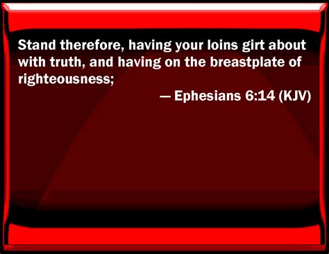 Ephesians 6 14 Stand Therefore Having Your Loins Girt About With Truth And Having On The