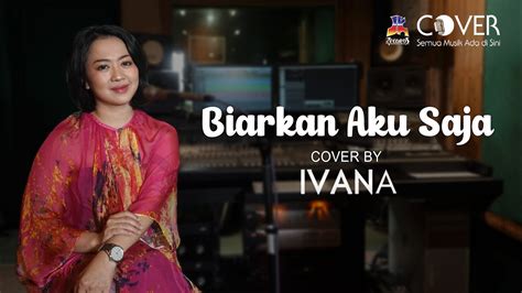 Biarkan Aku Saja Lydia Natalia Cover By Ivana Youtube Music