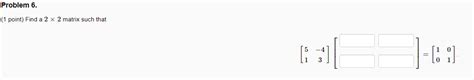 Solved Problem 6 1 Point Find A 2 X 2 Matrix Such That Chegg Com