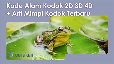 15 Kode Alam Kodok 2d 3d 4d Arti Mimpi Kodok Terbaru