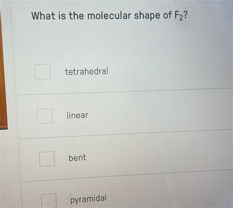 Solved What Is The Molecular Shape Of F2 Tetrahedral Linear Bent