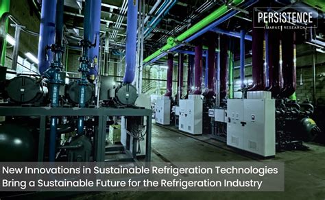 Innovative Refrigeration Solutions Power A Sustainable Future
