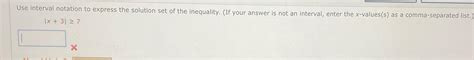 Solved Use Interval Notation To Express The Solution Set Of Chegg