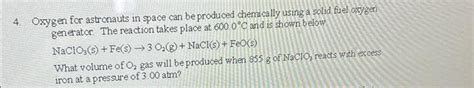 Solved 4 Oxygen For Astronauts In Space Can Be Produced Chegg Com