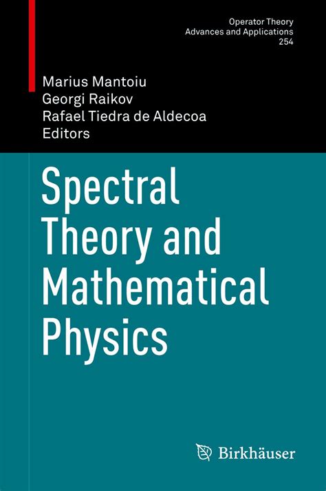 Spectral Theory And Mathematical Physics Operator Theory Advances And Applications Book 254