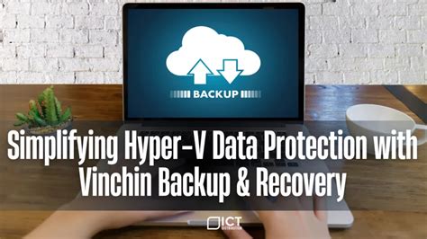 Simplifying Hyper V Data Protection With Vinchin Backup And Recovery Ict Distribution Myanmar