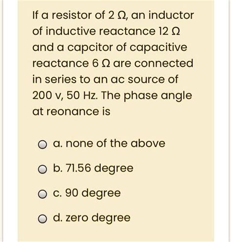 Solved If A Resistor Of 2 02 An Inductor Of Inductive Reactance 12 Q And A Capcitor Of