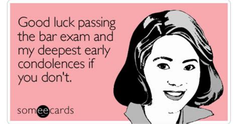 Good Luck Passing The Bar Exam And My Deepest Early Condolences If You
