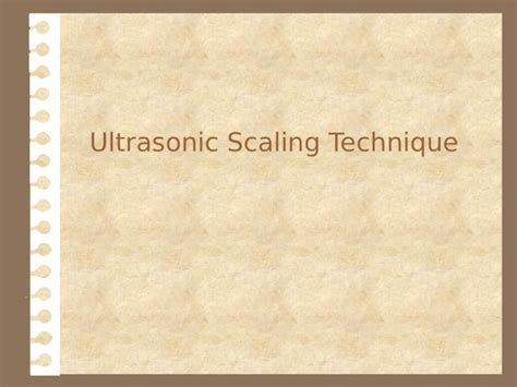 Ppt Ultrasonic Scaling Technique Dokumen Tips