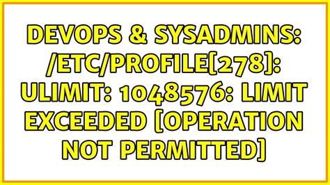 Devops Sysadmins Etc Profile Ulimit Limit Exceeded