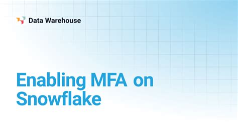Enabling Mfa On Snowflake Data Warehouse