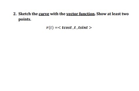 Solved Sketch The Curve With The Vector Function Show At Chegg