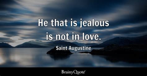 Saint Augustine He That Is Jealous Is Not In Love