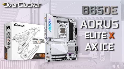 B E Aorus Elite X Ax Ice Yt Theoverclocker