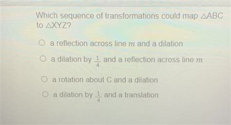 Solved Which Sequence Of Transformations Could Map Abc To Xyz 2 A