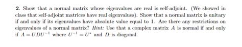 Solved 2 Show That A Normal Matrix Whose Eigenvalues Are