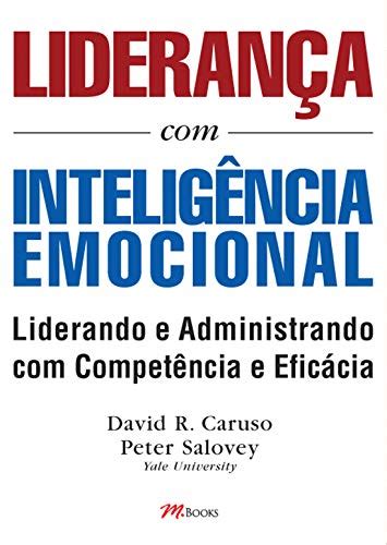 Liderança Inteligência Emocional Liderando e Administrando Competência e Eficácia by