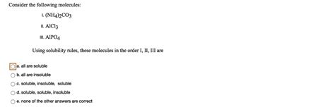 SOLVED: Consider the following molecules: (NH4)2CO3 AIClz#N#III: AIPO4#N#Using solubility rules ...