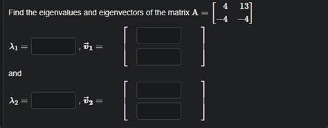 Solved Find The Eigenvalues And Eigenvectors Of The Matrix Chegg
