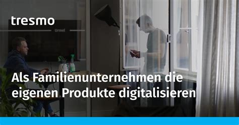 Als Familienunternehmen Die Eigenen Produkte Erfolgreich Digitalisieren