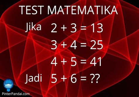 Tes Matematika Deret Angka Jika 2 3 13 3 4 25 4 5 41 Jadi 5 6