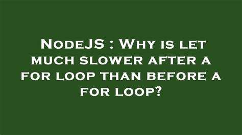 Nodejs Why Is Let Much Slower After A For Loop Than Before A For Loop