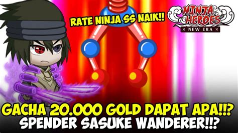 HABIS 20 000 GOLD DI SPENDER SASUKE WANDERER RATE GACHA NINJA SS NAIK
