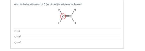 Solved What Is The Hybridization Of C As Circled In Chegg Com