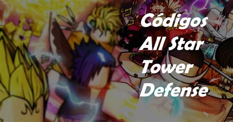 Códigos De All Star Tower Defense Para Resgatar Julho 2025 Liga Dos