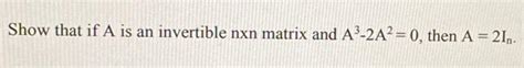 Solved Show That If A Is An Invertible Nxn Matrix And