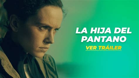 La Hija Del Pantano Tr Iler Youtube