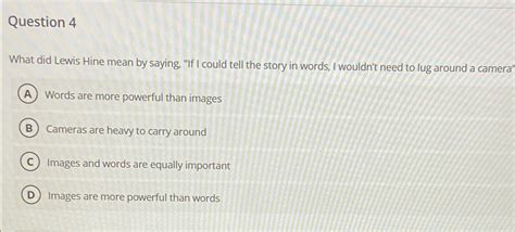 Solved Question 4What Did Lewis Hine Mean By Saying If I Chegg