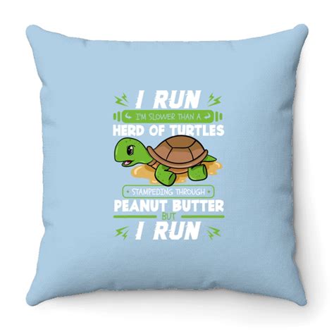 Herd Of Turtles Throw Pillows I Run Im Slower Than A Herd Of Turtles