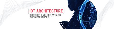 Bluetooth Vs Ble Whats The Difference