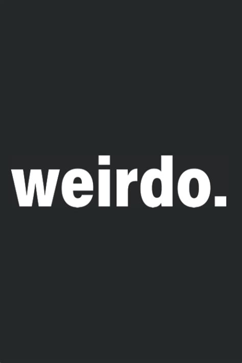 Weirdo Notebook For Weirdo Different Special Emo Goth Punk Nerd Weird