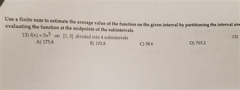 Solved Use A Finite Sum To Estimate The Average Value Of The