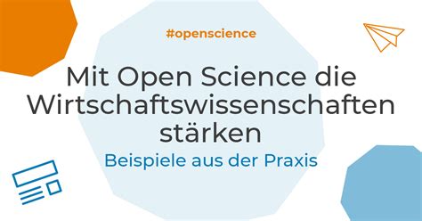 Mit Open Science Die Wirtschaftswissenschaften Stärken Beispiele Aus Der Praxis Open
