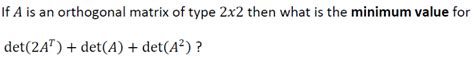 Solved If A Is An Orthogonal Matrix Of Type 2x2 Then What Is